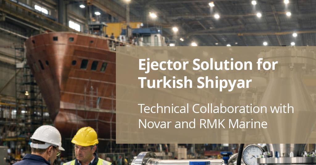 Ejector Solution for Turkish Shipyard: Technical Collaboration with ...